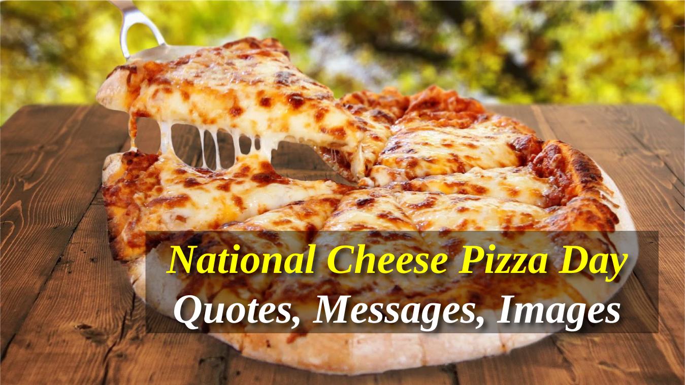 National Cheese Pizza Day Quotes, Messages, Images, Captions, Meme